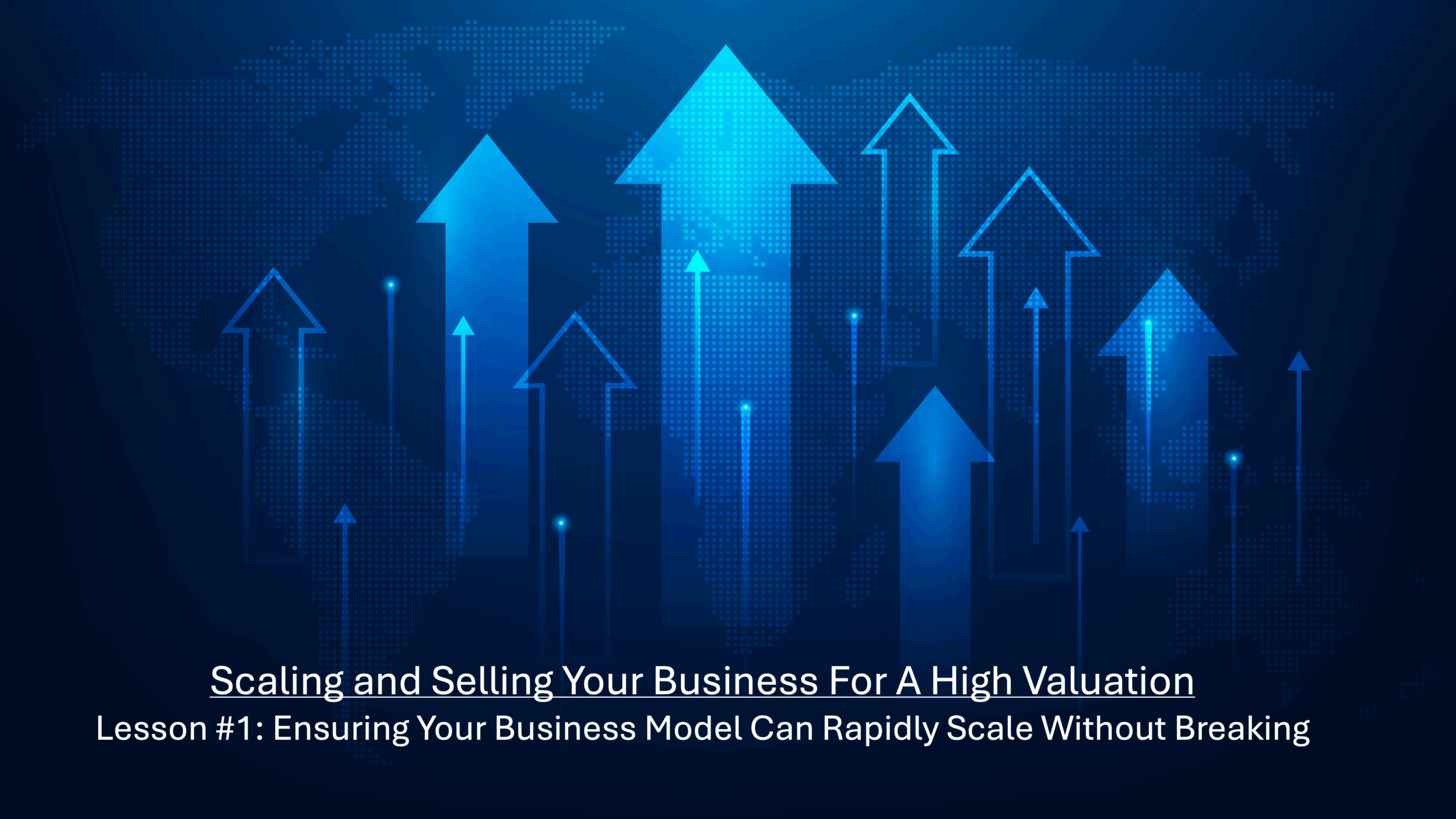 Lesson # 1 from Scaling and Selling Your Business for a High Valuation ...